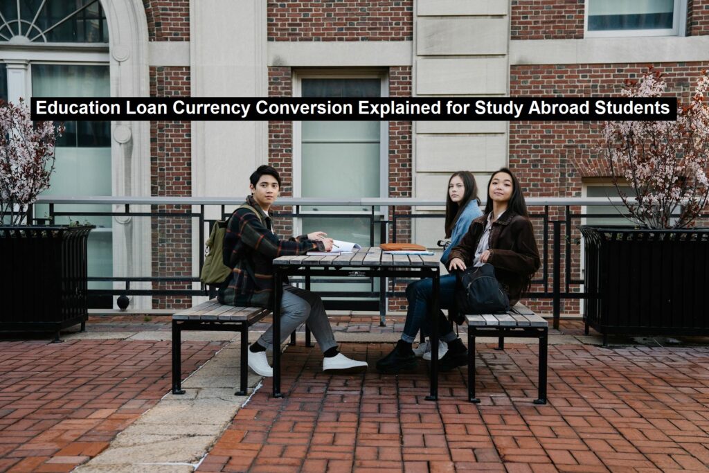 Education Loan Currency Conversion Guide for Study Abroad